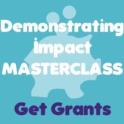 Demonstrating Impact MASTERCLASS - Get Grants